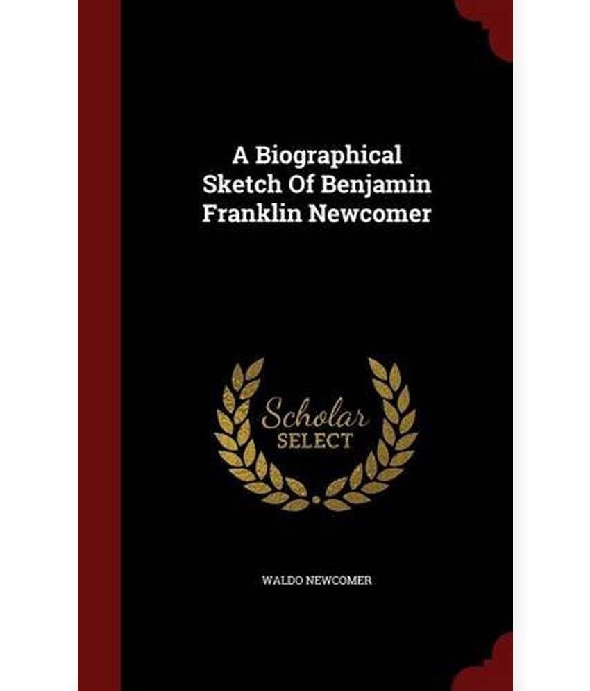 A Biographical Sketch of Benjamin Franklin Newcomer: Buy A Biographical ...