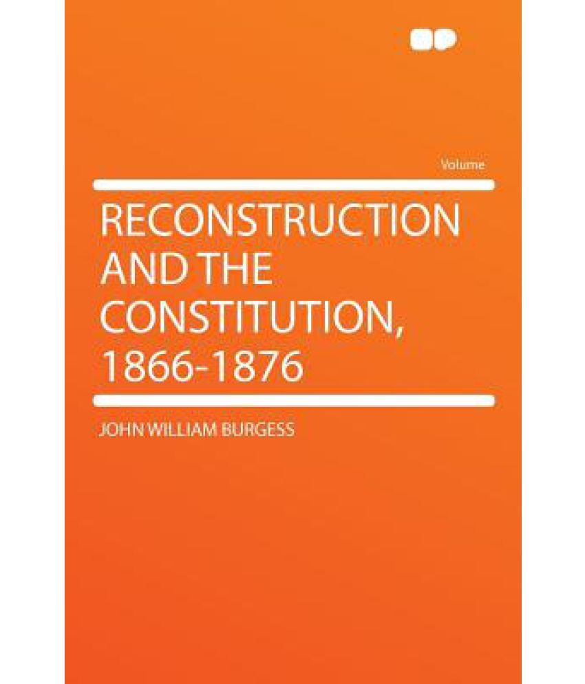 Reconstruction and the Constitution, 1866-1876: Buy Reconstruction and ...