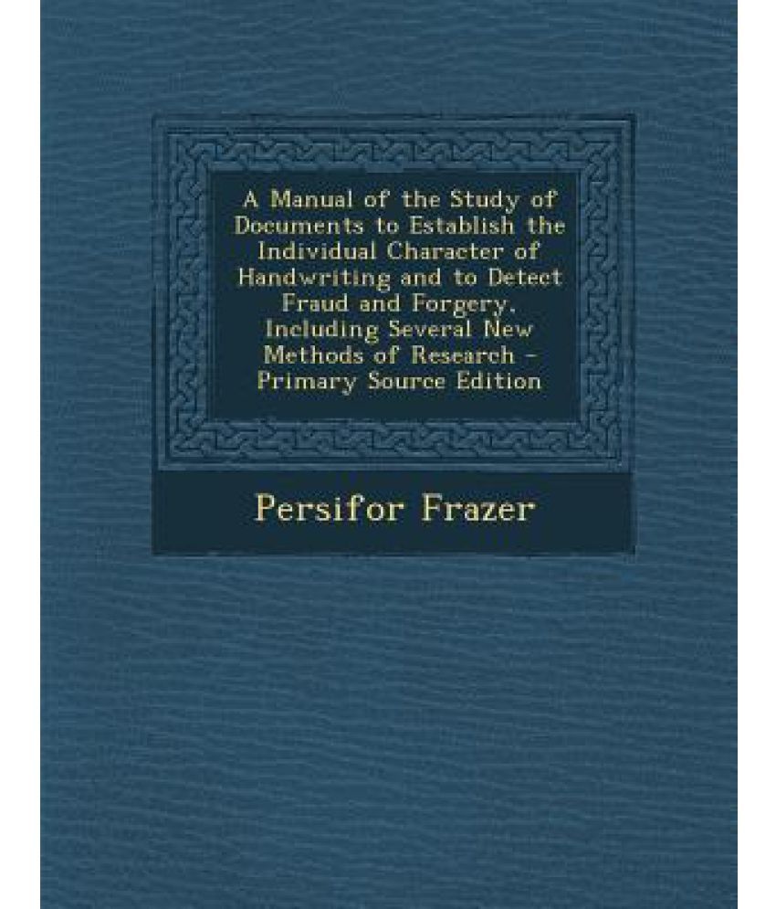 A Manual Of The Study Of Documents To Establish The Individual A Manual Of The Study Of Documents To Establish The Individual