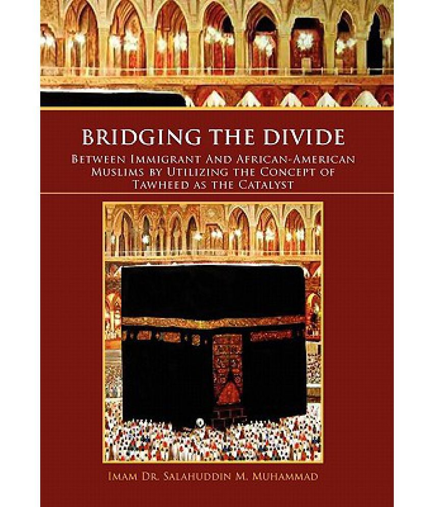 Bridging the Divide Between Immigrant and African American Muslims by ... Bridging the Divide Between Immigrant and African American Muslims by ...