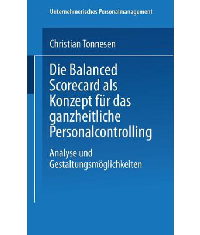 Die Balanced Scorecard ALS Konzept Fur Das Ganzheitliche ... Die Balanced Scorecard ALS Konzept Fur Das Ganzheitliche ...