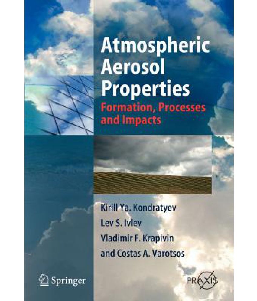 Atmospheric Aerosol Properties: Formation, Processes and Impacts: Buy ... Atmospheric Aerosol Properties: Formation, Processes and Impacts: Buy ...