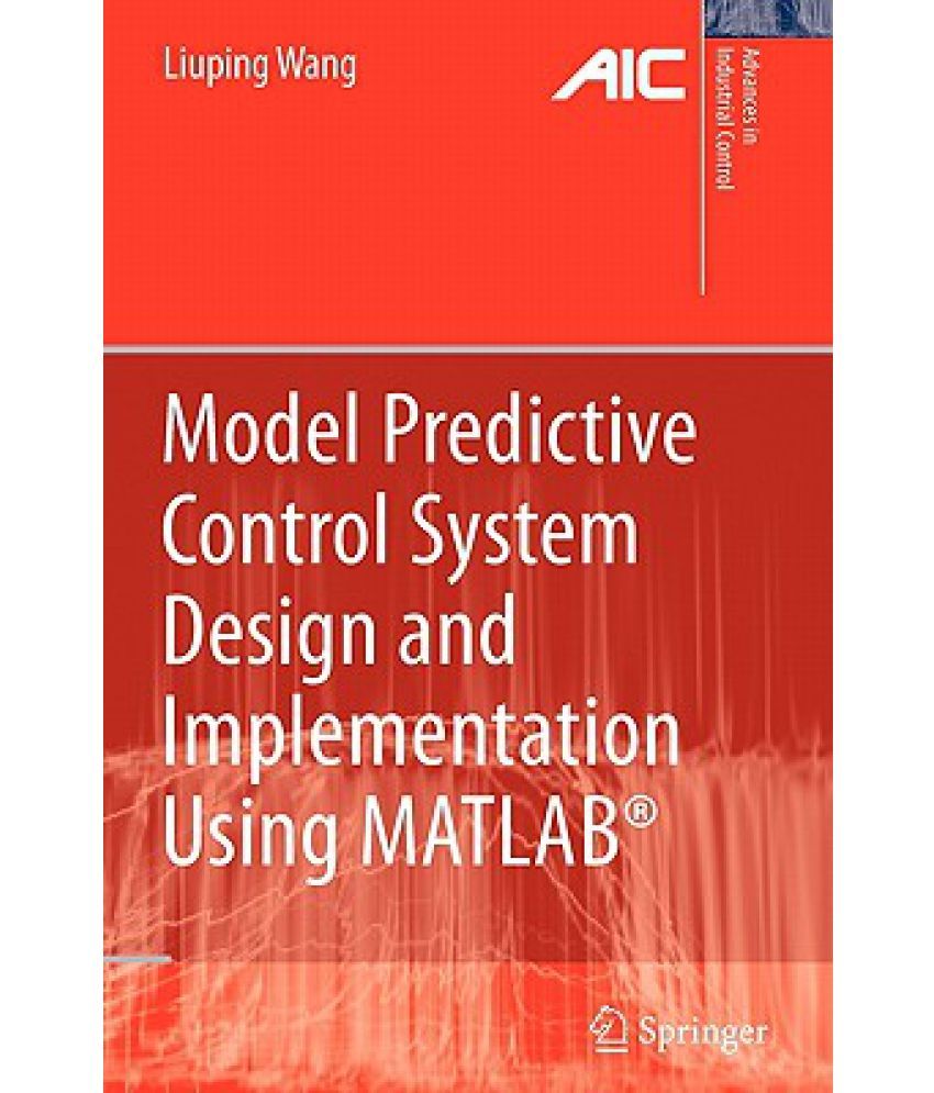 Model Predictive Control System Design and Implementation Using MATLAB ...