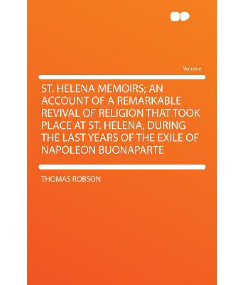 St. Helena Memoirs; An Account of a Remarkable Revival of Religion That ...