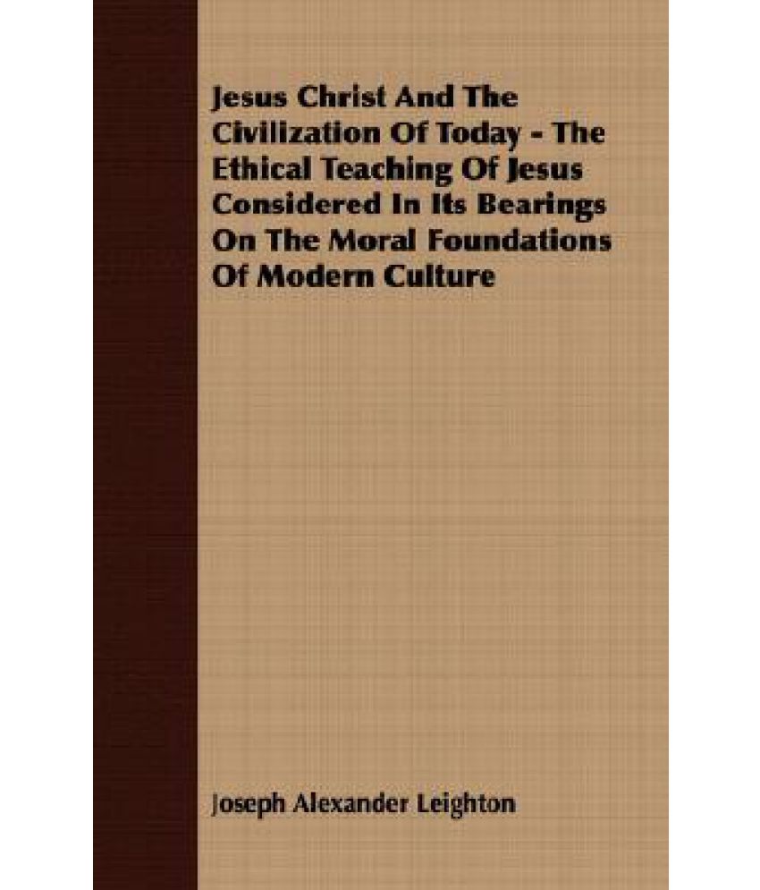 Jesus Christ and the Civilization of Today - The Ethical Teaching of ...