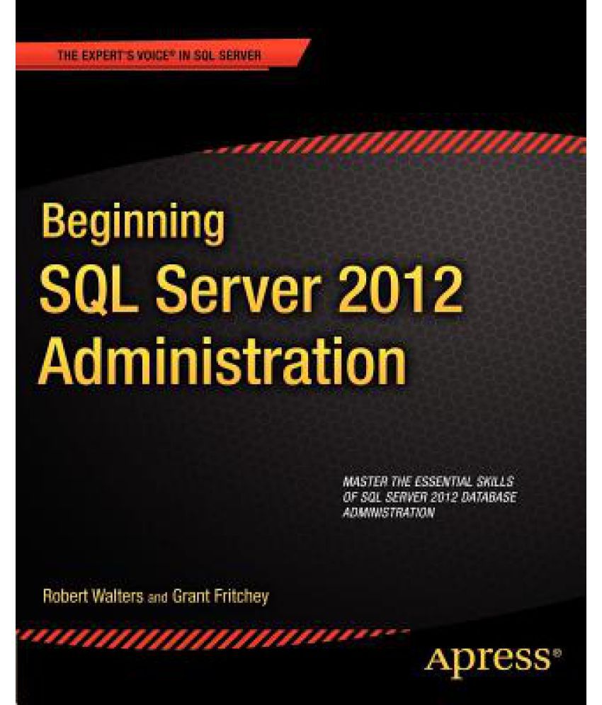 Beginning SQL Server 2012 Administration: Buy Beginning SQL Server 2012 ...
