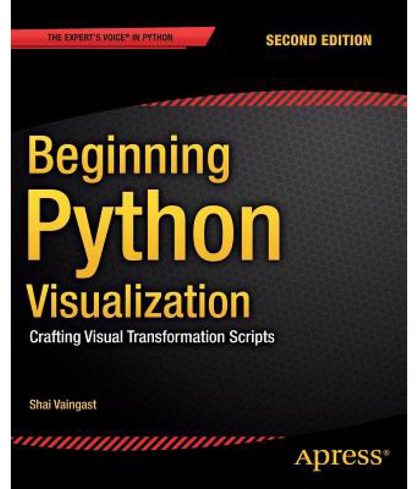 Beginning Python Visualization: Crafting Visual Transformation Scripts ... Beginning Python Visualization: Crafting Visual Transformation Scripts ...