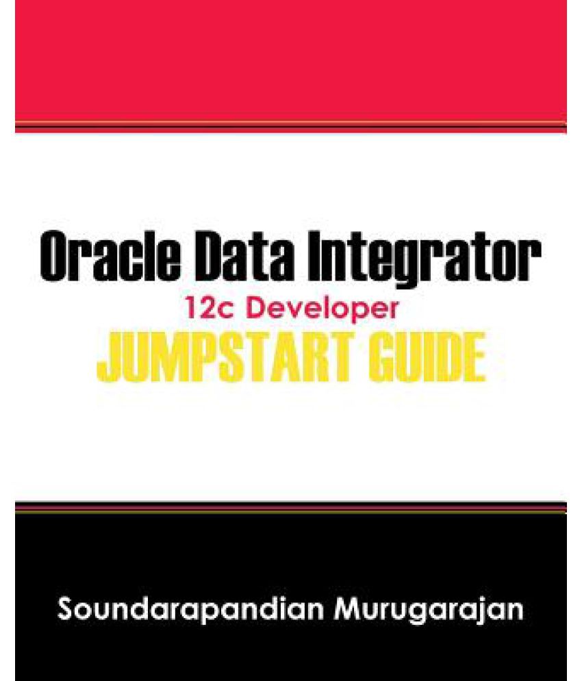 Oracle Data Integrator 12c Developer Jump Start Guide Buy Oracle Data Integrator 12c Developer