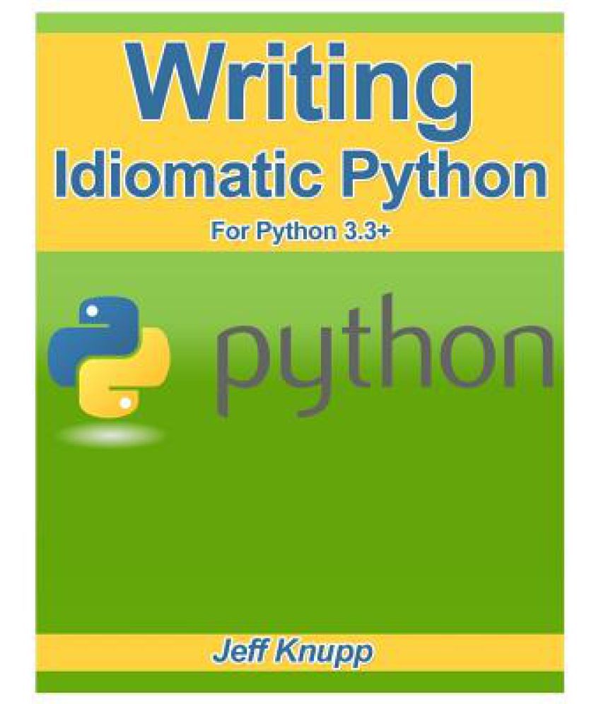 Writing Idiomatic Python 3.3: Buy Writing Idiomatic Python 3.3 Online ... Writing Idiomatic Python 3.3: Buy Writing Idiomatic Python 3.3 Online ...